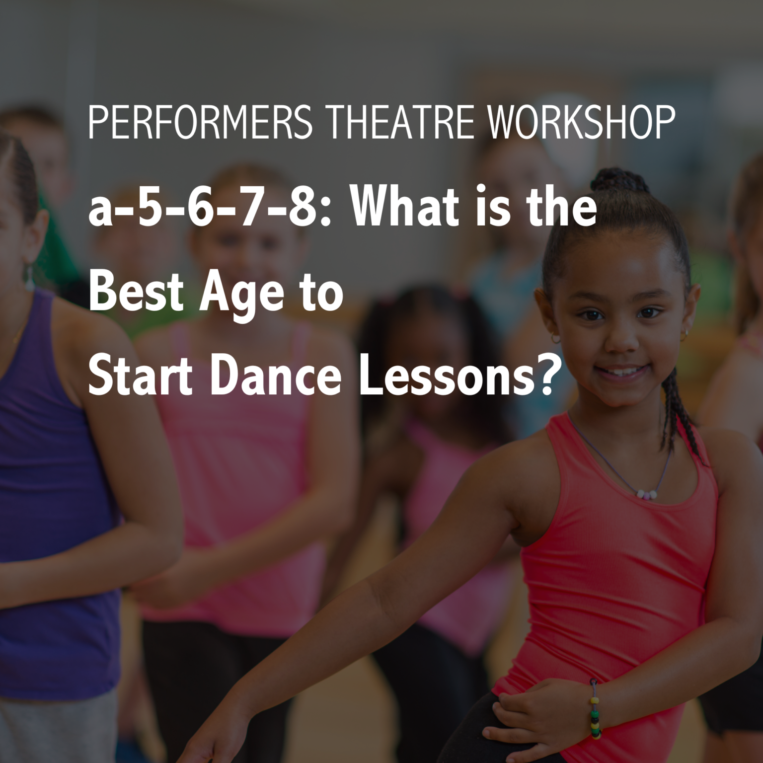 a-5-6-7-8: What is the Best Age to Start Dance Lessons? | Performers ...
